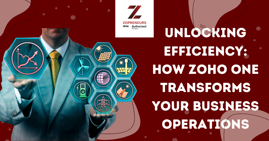 Unlocking Efficiency: How Zoho One Transforms Your Business Operations. | www.zopreneurs.com